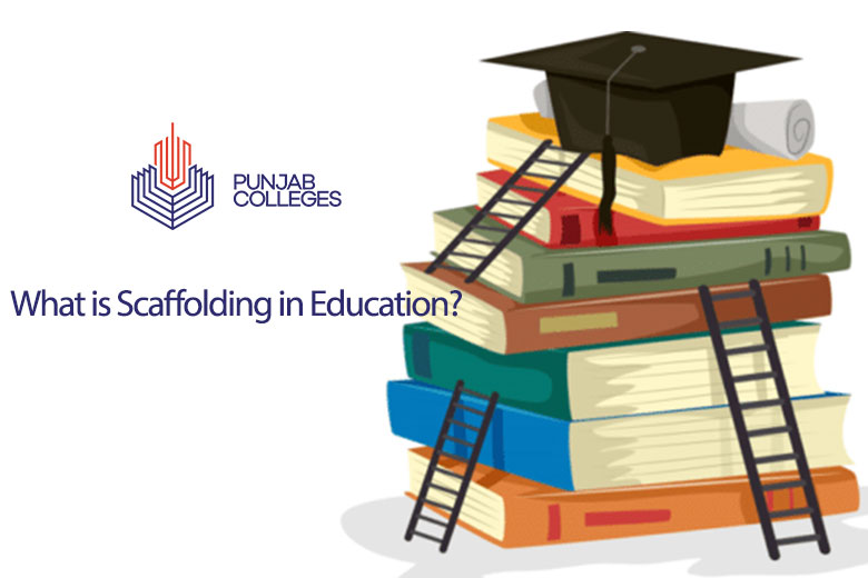 What is Scaffolding in Education? | Punjab Colleges What is Scaffolding in Education? | Punjab Colleges